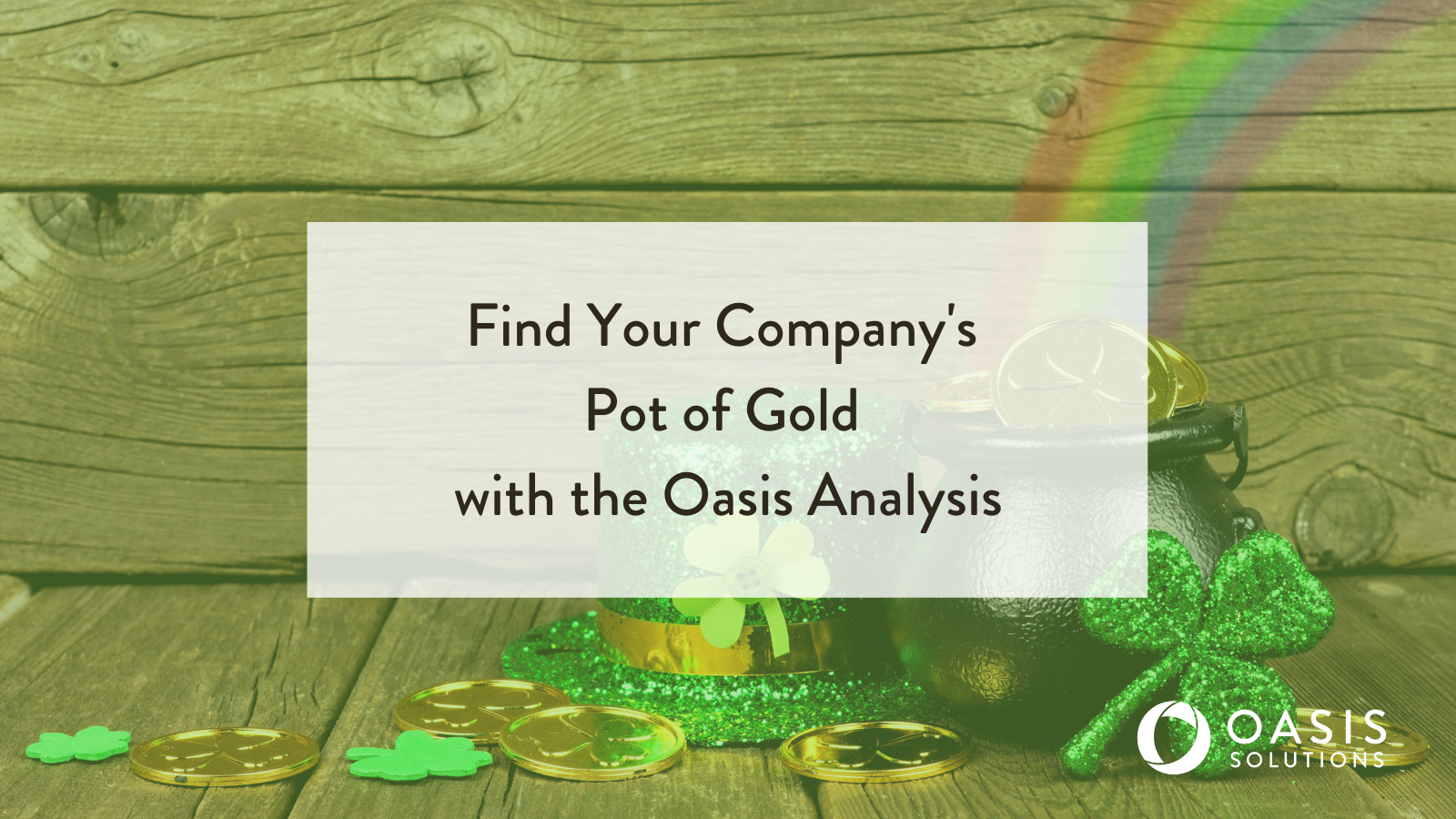 Find Your Company's Pot of Gold with the Oasis Analysis