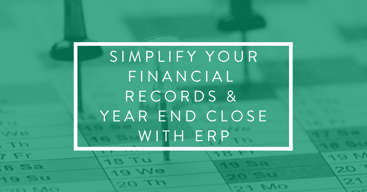 Simplify Your Financial Records & Year End Close with ERP