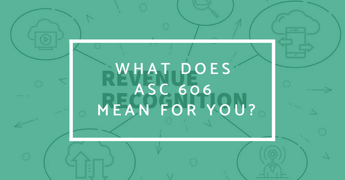 What Does ASC 606 Mean for You?