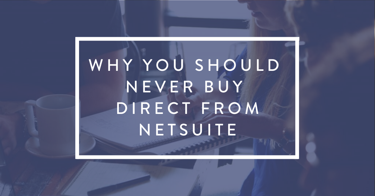 Why You Should Never Buy Direct From NetSuite